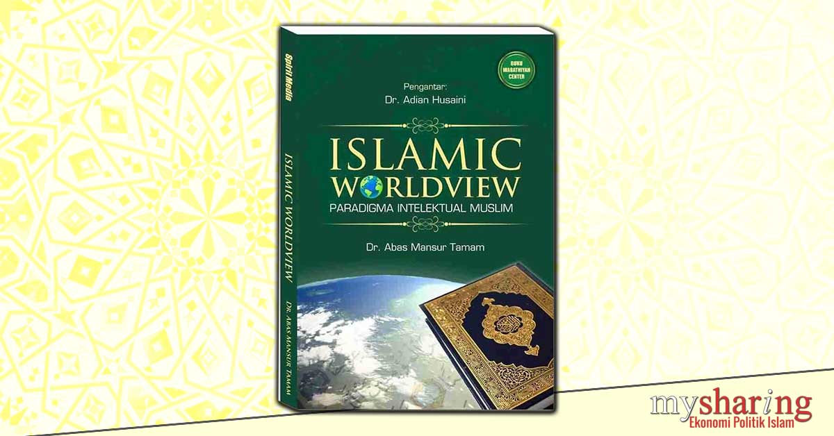 Islamic Worldview (Paradigma Intelektual Muslim) - MySharing
